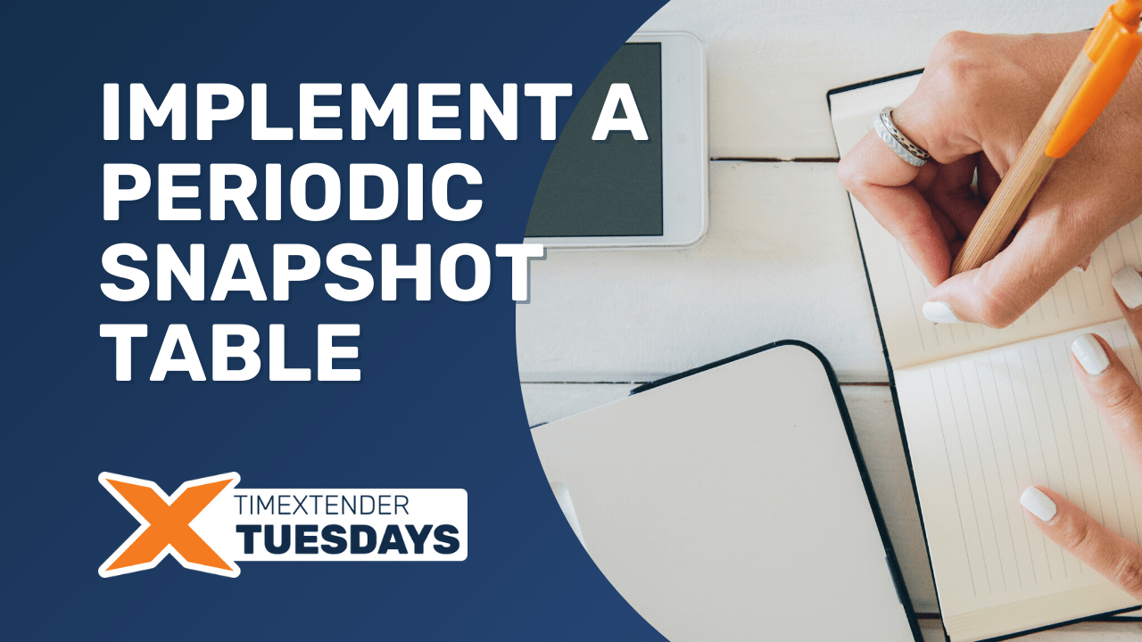 Implement a Periodic Snapshot Table in TimeXtender